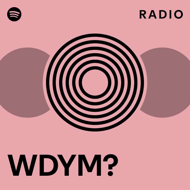 WDYM? Radio - playlist by Spotify | Spotify