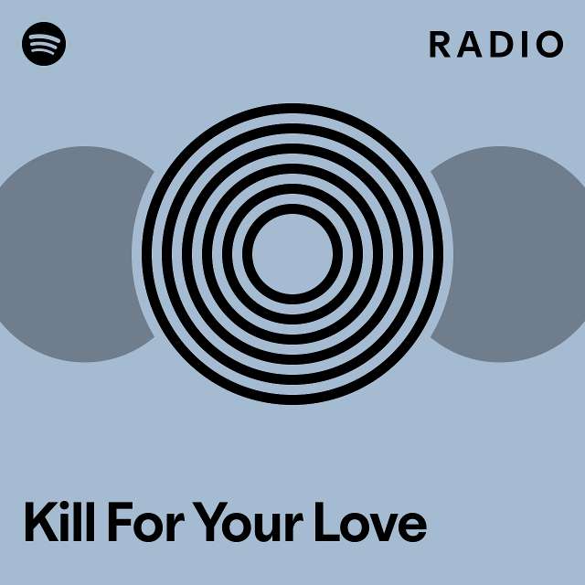 Kill For Your Love Radio - playlist by Spotify | Spotify