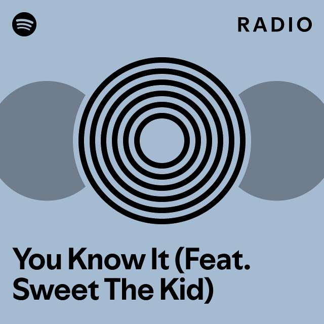 You Know It (Feat. Sweet The Kid) Radio - playlist by Spotify | Spotify