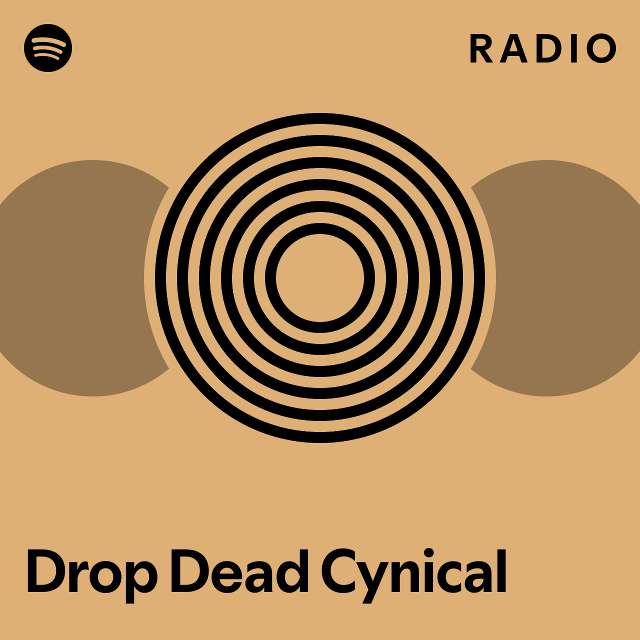 Drop Dead Cynical Radio - playlist by Spotify | Spotify