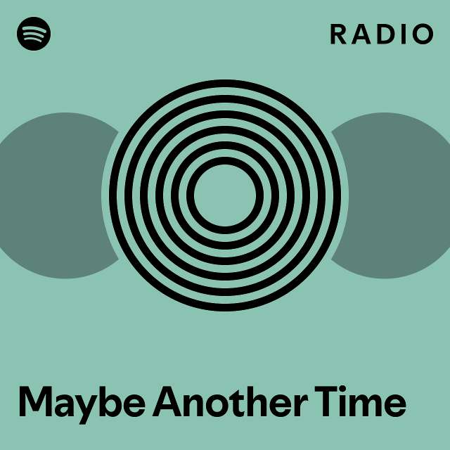 Maybe Another Time Radio - playlist by Spotify | Spotify