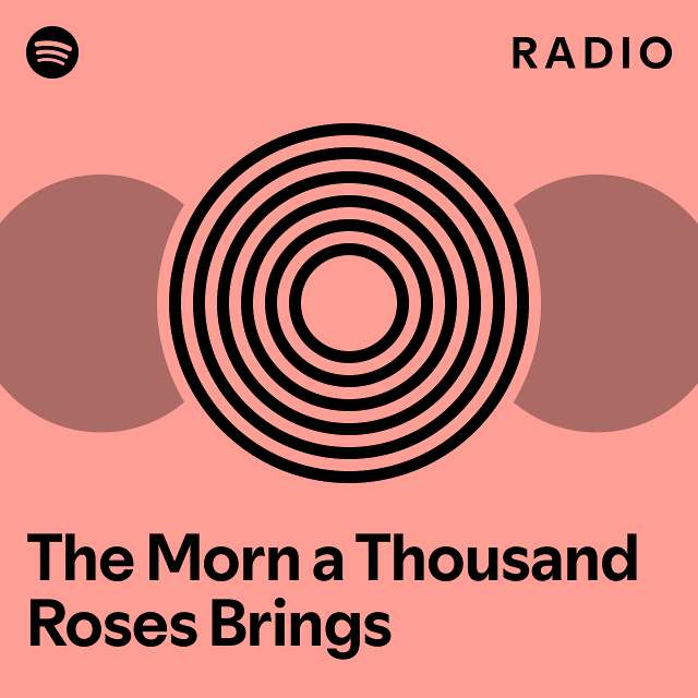 The Morn a Thousand Roses Brings Radio - playlist by Spotify | Spotify