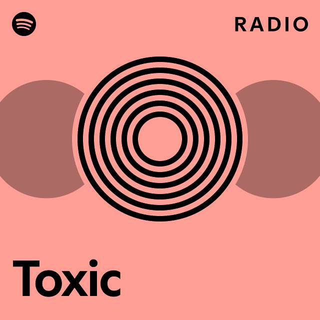 Toxic Radio Playlist By Spotify Spotify