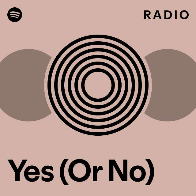 Yes (Or No) Radio - playlist by Spotify | Spotify
