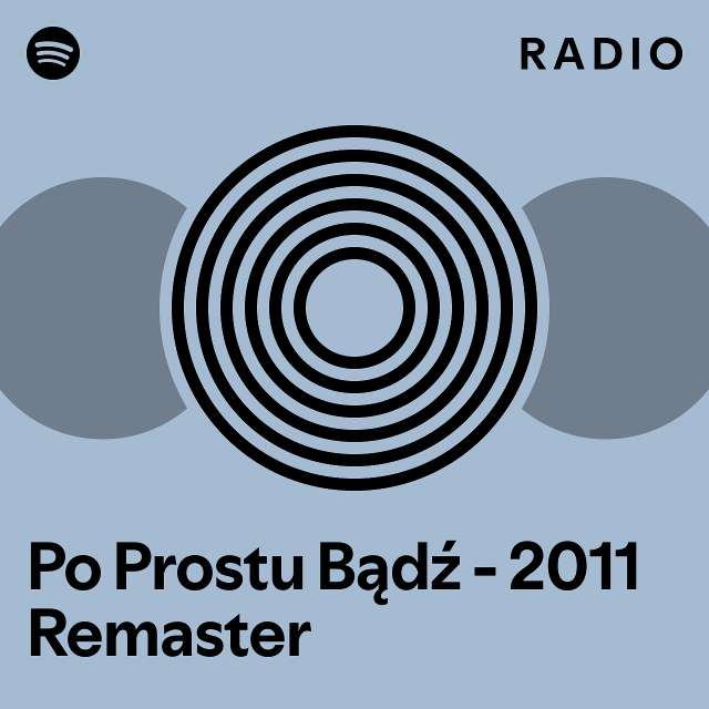 Po Prostu Bądź - 2011 Remaster Radio - playlist by Spotify | Spotify