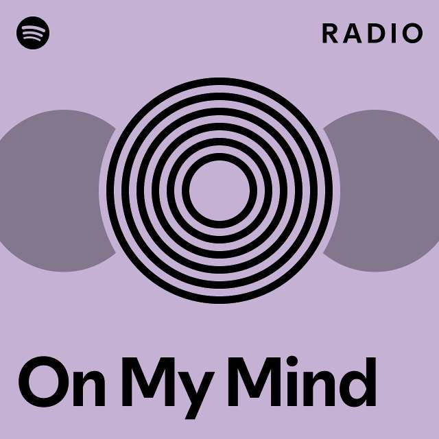 On My Mind Radio - playlist by Spotify | Spotify