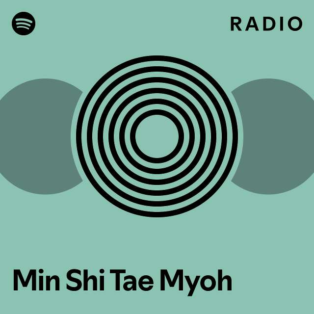 Min Shi Tae Myoh Radio - playlist by Spotify | Spotify