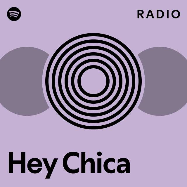 Hey Chica Radio - playlist by Spotify | Spotify