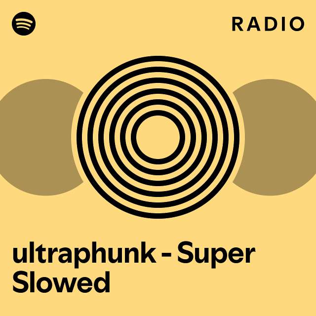 ultraphunk - Super Slowed Radio - playlist by Spotify | Spotify