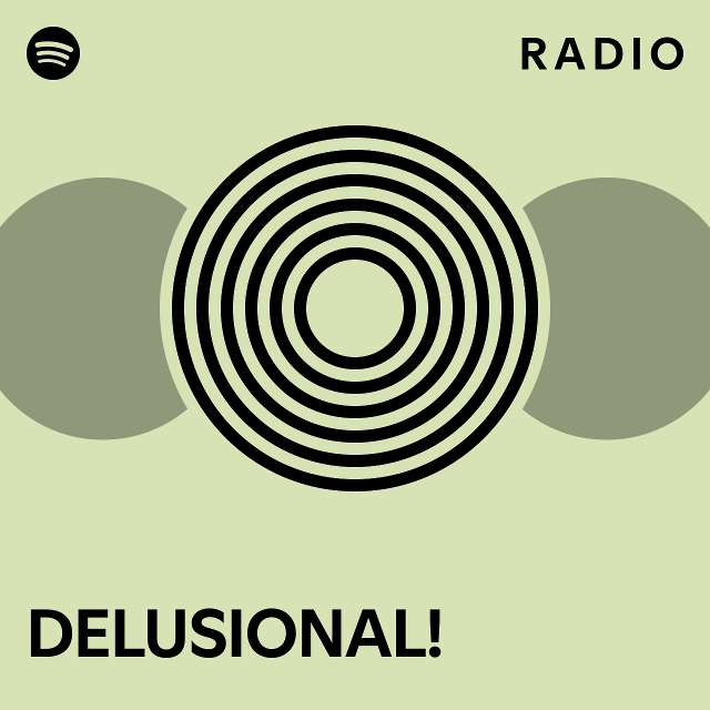DELUSIONAL! Radio - playlist by Spotify | Spotify