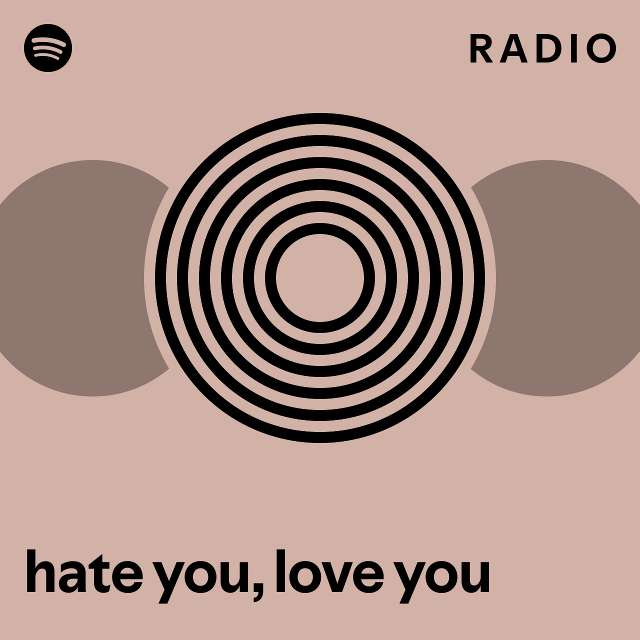 hate you, love you Radio - playlist by Spotify | Spotify