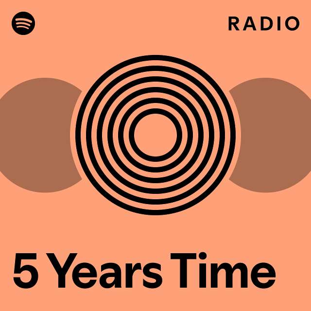 5 Years Time Radio - playlist by Spotify | Spotify
