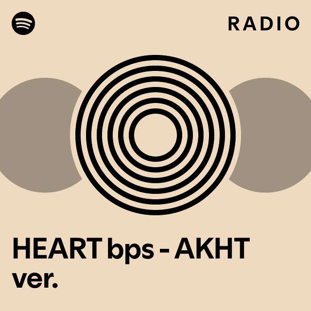HEART bps - AKHT ver. Radio - playlist by Spotify | Spotify