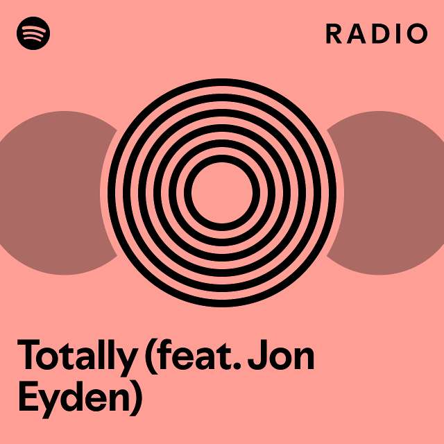 Totally (feat. Jon Eyden) Radio - playlist by Spotify | Spotify
