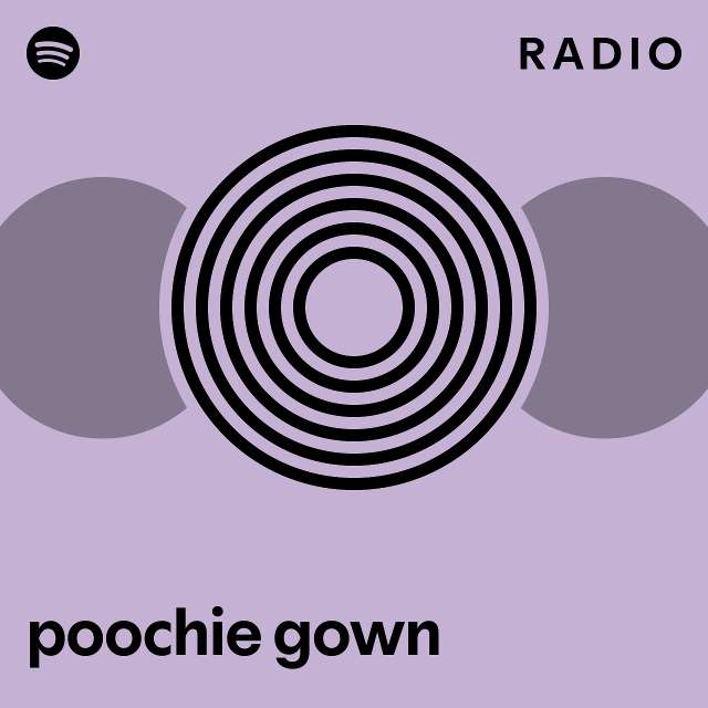 poochie gown Radio - playlist by Spotify | Spotify
