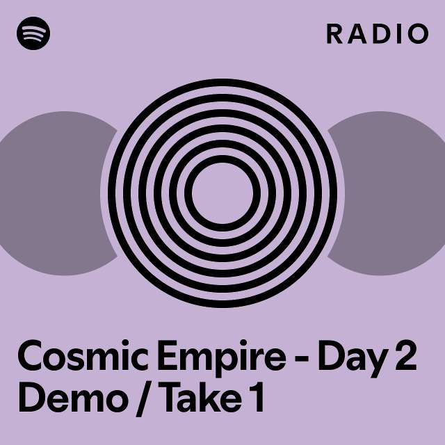 Cosmic Empire - Day 2 Demo / Take 1 Radio - playlist by Spotify | Spotify
