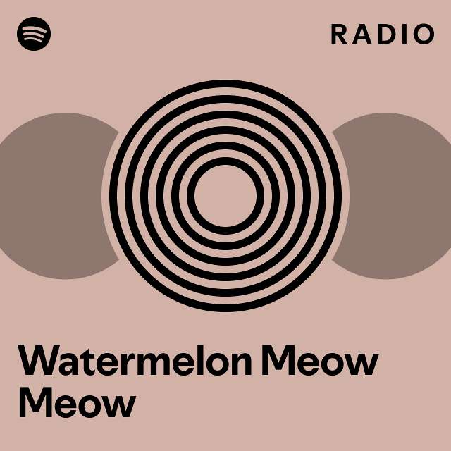 Watermelon Meow Meow Radio - playlist by Spotify | Spotify