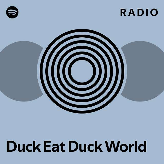 Duck Eat Duck World Radio - playlist by Spotify | Spotify