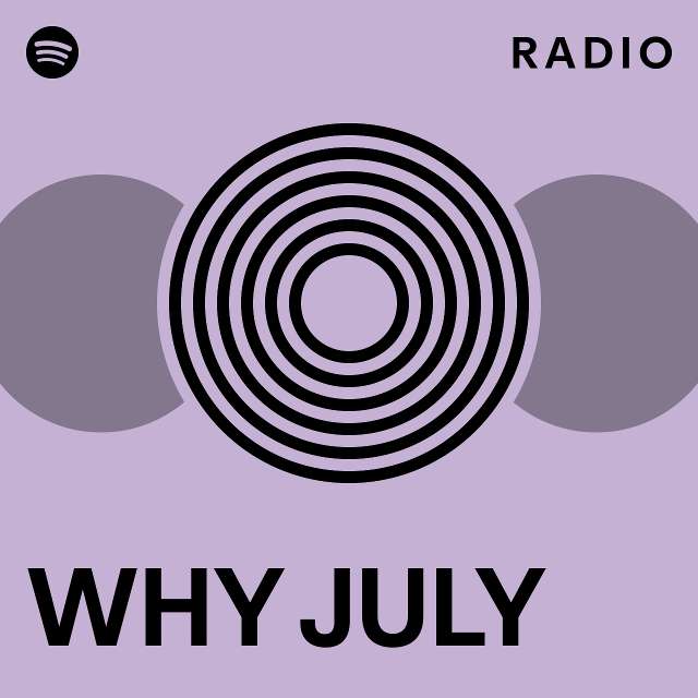 WHY JULY Radio - playlist by Spotify | Spotify