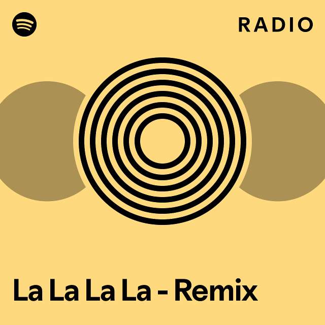La La La La - Remix Radio - playlist by Spotify | Spotify
