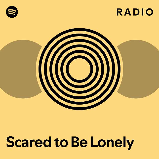 Scared to Be Lonely Radio - playlist by Spotify | Spotify