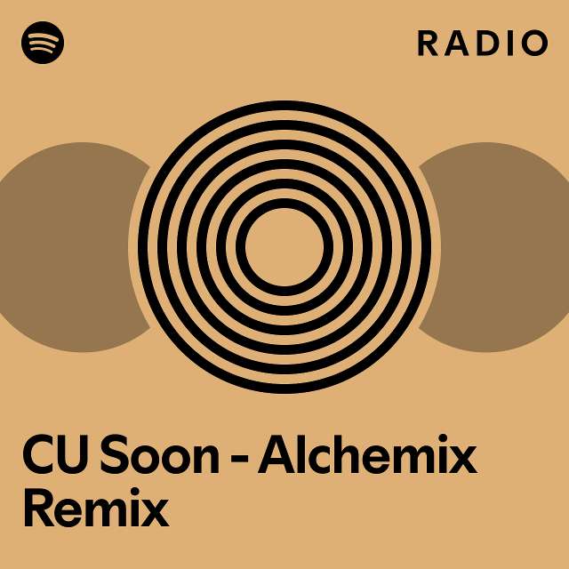 CU Soon - Alchemix Remix Radio - playlist by Spotify | Spotify