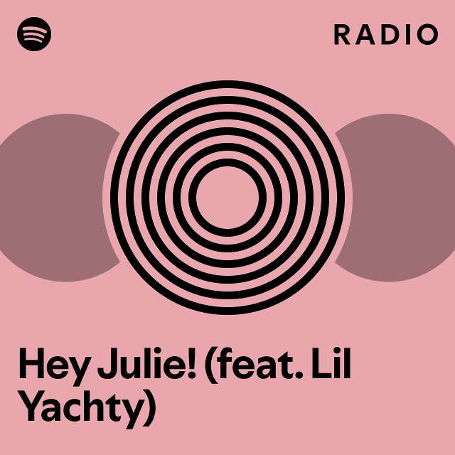 Hey Julie! (feat. Lil Yachty) Radio - playlist by Spotify | Spotify