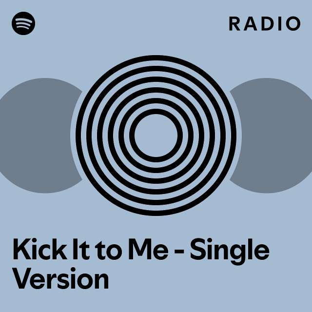 Kick It to Me - Single Version Radio - playlist by Spotify | Spotify