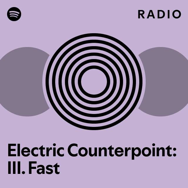 Electric Counterpoint: III. Fast Radio - playlist by Spotify | Spotify