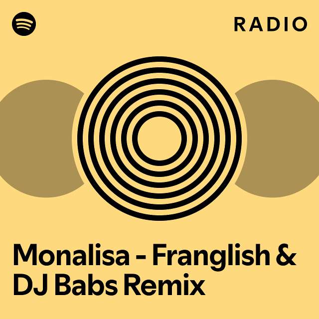 Monalisa - Franglish & DJ Babs Remix Radio - playlist by Spotify | Spotify