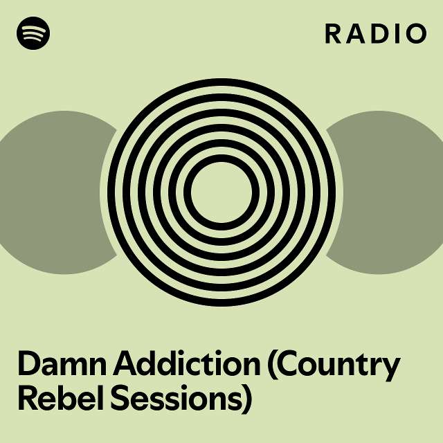 Damn Addiction (Country Rebel Sessions) Radio - playlist by Spotify ...