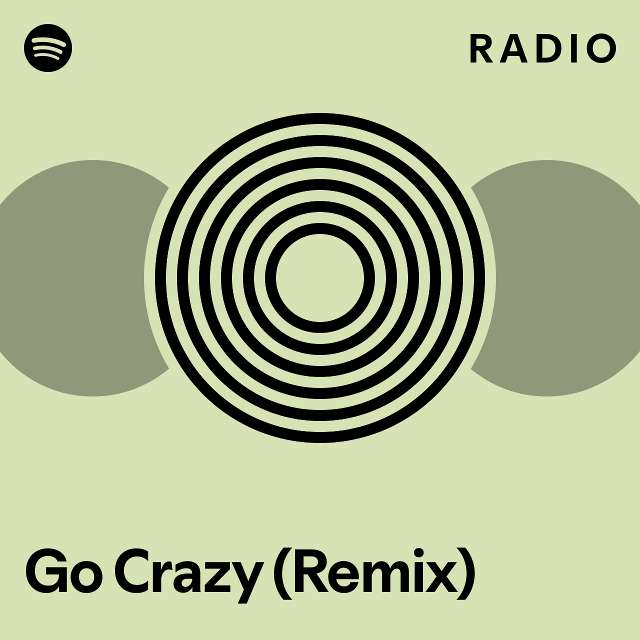 Go Crazy (Remix) Radio - playlist by Spotify | Spotify