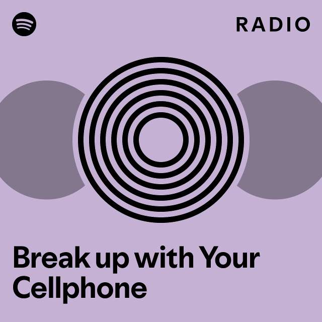 Break up with Your Cellphone Radio - playlist by Spotify | Spotify