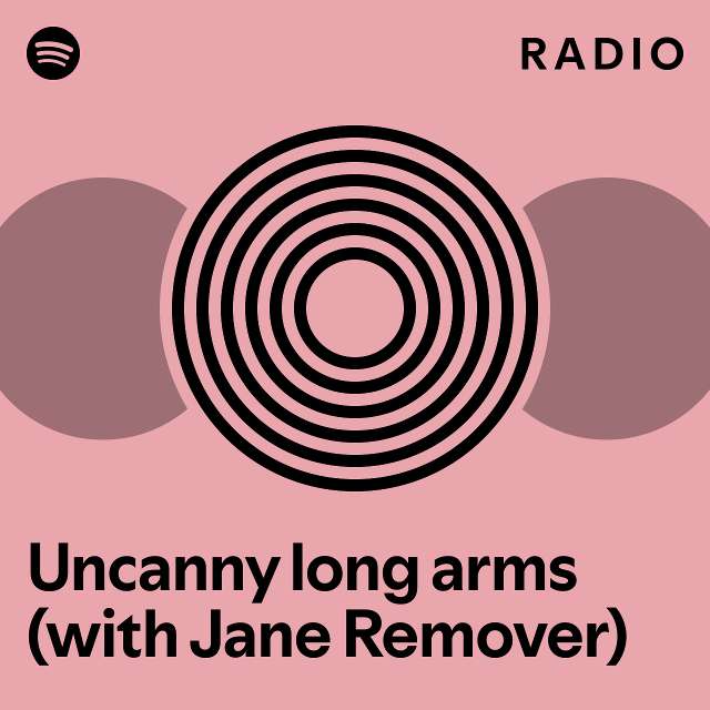 Uncanny long arms (with Jane Remover) Radio - playlist by Spotify | Spotify