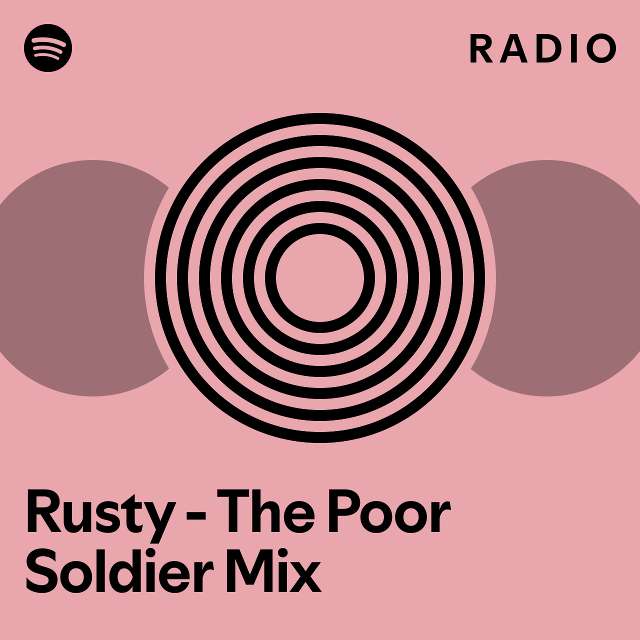 Rusty - The Poor Soldier Mix Radio - playlist by Spotify | Spotify