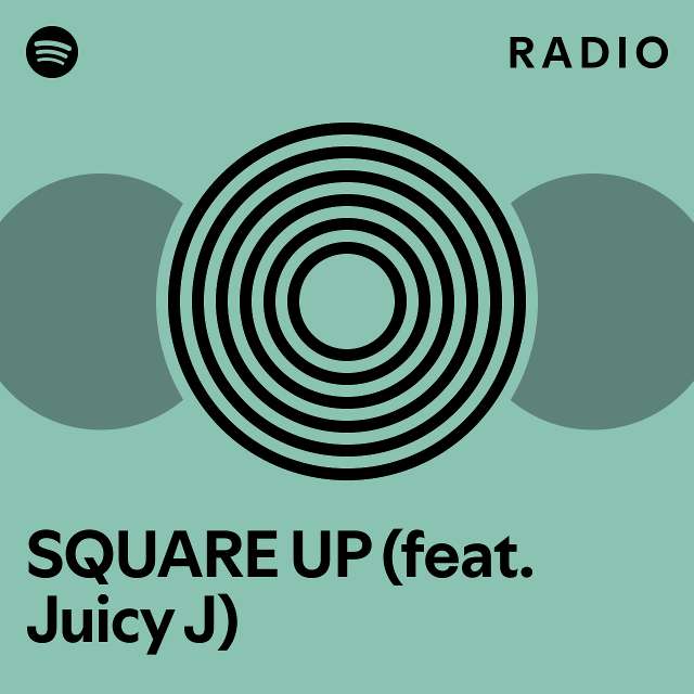 SQUARE UP (feat. Juicy J) Radio - playlist by Spotify | Spotify