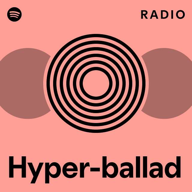 Hyper-ballad Radio - playlist by Spotify | Spotify