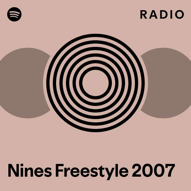 Nines Freestyle 2007 Radio - playlist by Spotify | Spotify