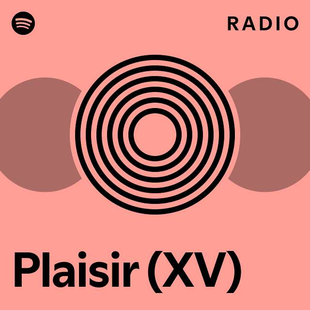 Plaisir (XV) Radio - playlist by Spotify | Spotify