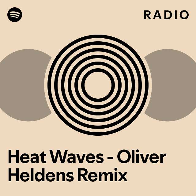Heat Waves - Oliver Heldens Remix Radio - playlist by Spotify | Spotify