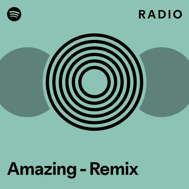 Amazing - Remix Radio - playlist by Spotify | Spotify