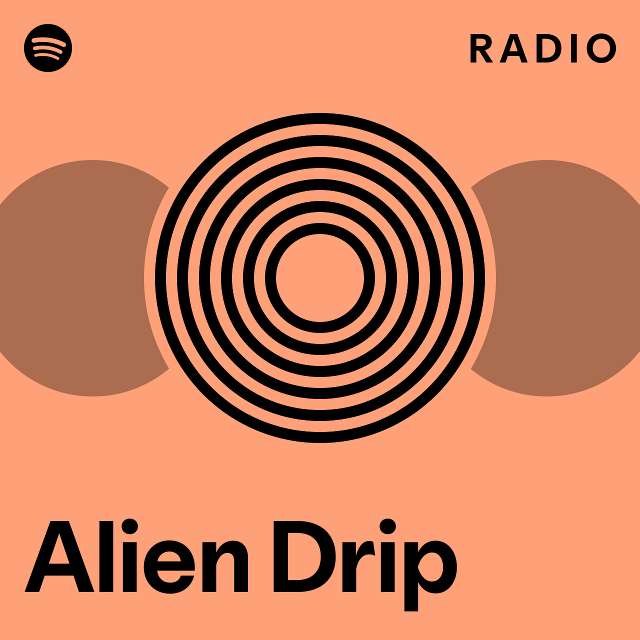 Alien Drip Radio - playlist by Spotify | Spotify