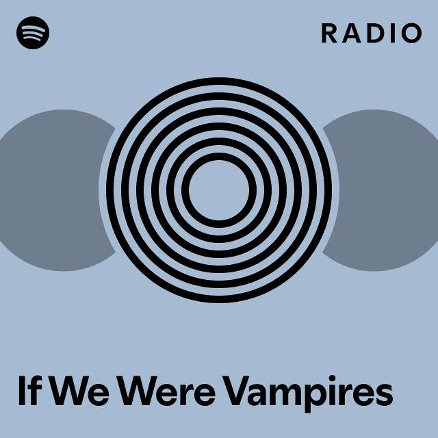 If We Were Vampires Radio - playlist by Spotify | Spotify