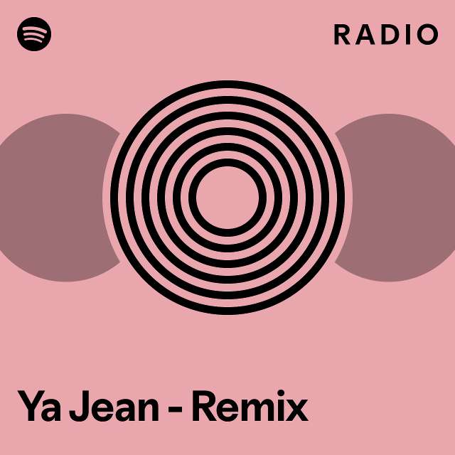 Ya Jean - Remix Radio - playlist by Spotify | Spotify