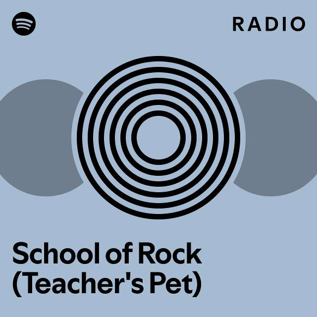 School of Rock (Teacher's Pet) Radio - playlist by Spotify | Spotify
