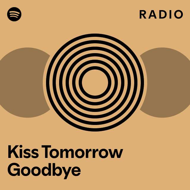 Kiss Tomorrow Goodbye Radio - playlist by Spotify | Spotify
