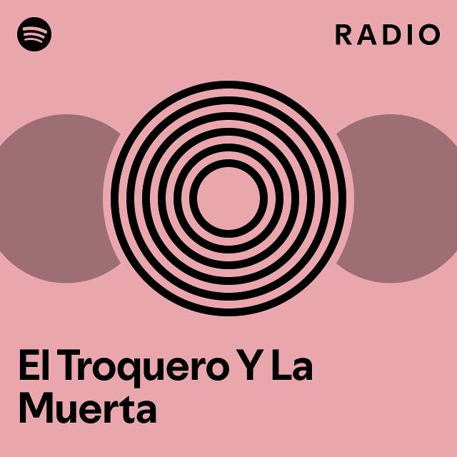 El Troquero Y La Muerta Radio - playlist by Spotify | Spotify