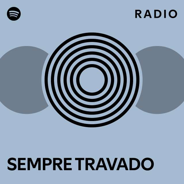 SEMPRE TRAVADO Radio - playlist by Spotify | Spotify