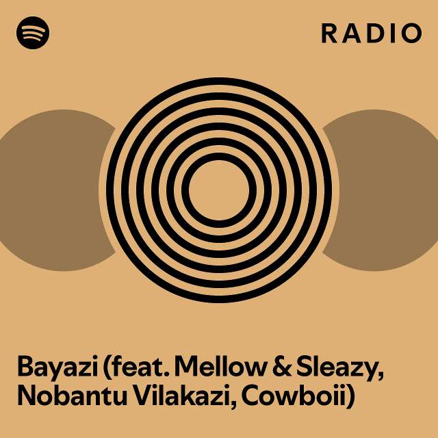 Bayazi (feat. Mellow & Sleazy, Nobantu Vilakazi, Cowboii) Radio - playlist by Spotify | Spotify