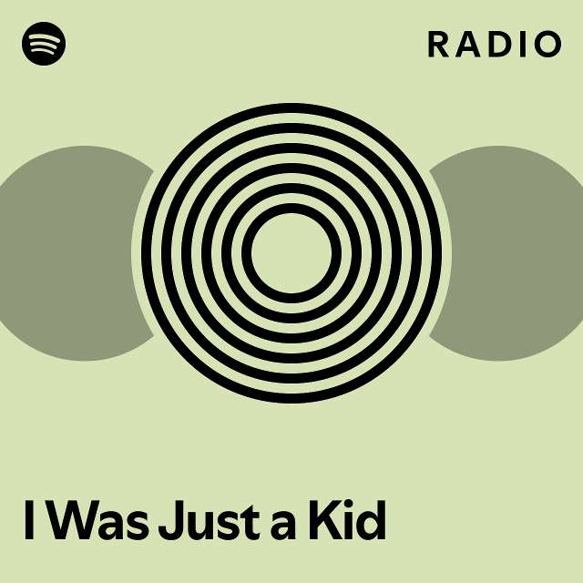 I Was Just a Kid Radio - playlist by Spotify | Spotify